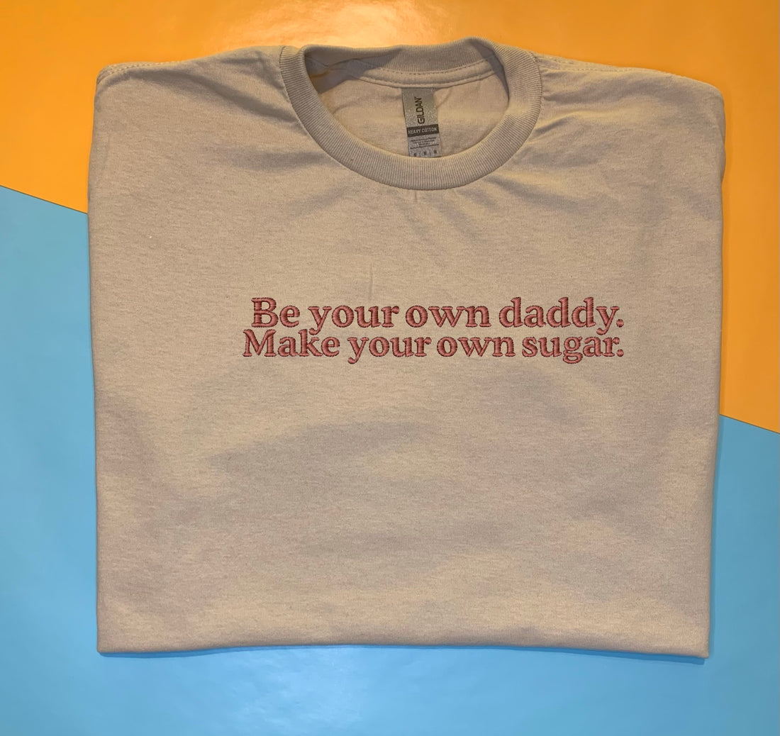 Be your Own Daddy Embroidered T-Shirt – Even Six Apparel